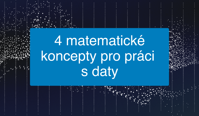 4 matematické koncepty, které potřebuješ znát pro práci s daty | robot ...